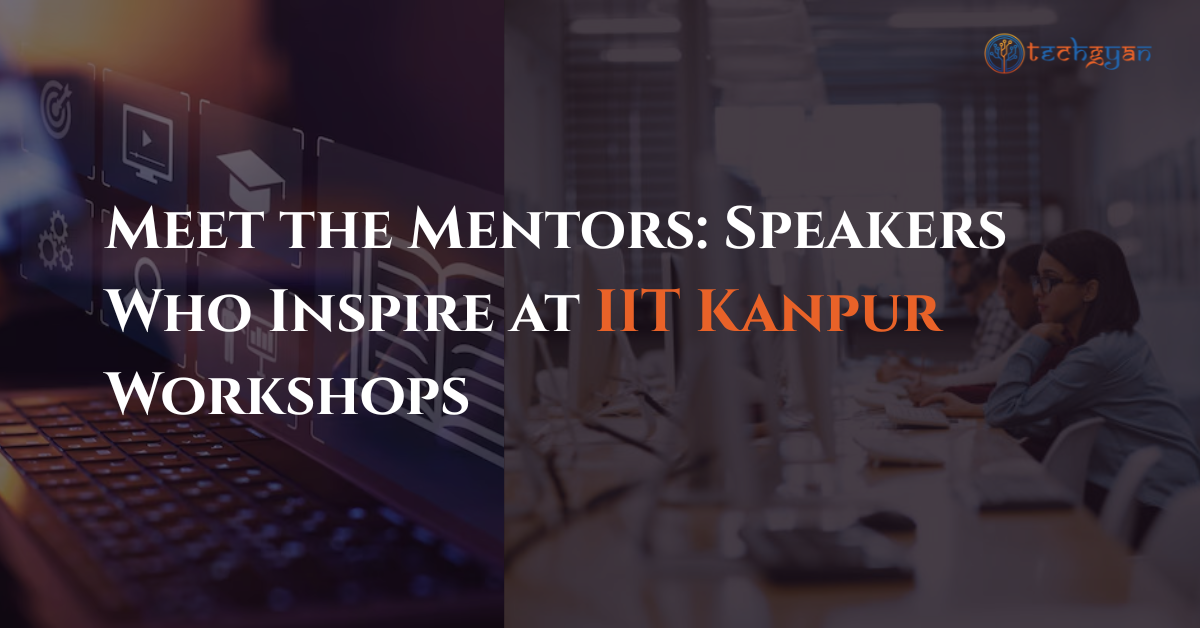 IIT Kanpur Workshop Mentors: Meet the Minds Behind the Learning