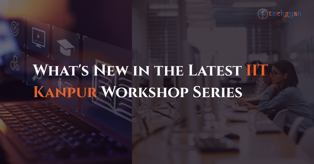 New Updates in IIT Kanpur Workshops | Techgyan